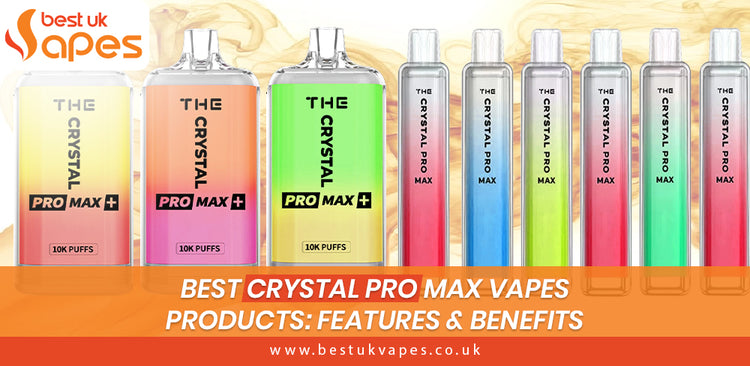 Best Crystal Pro Max Vapes Products: Features & Benefits