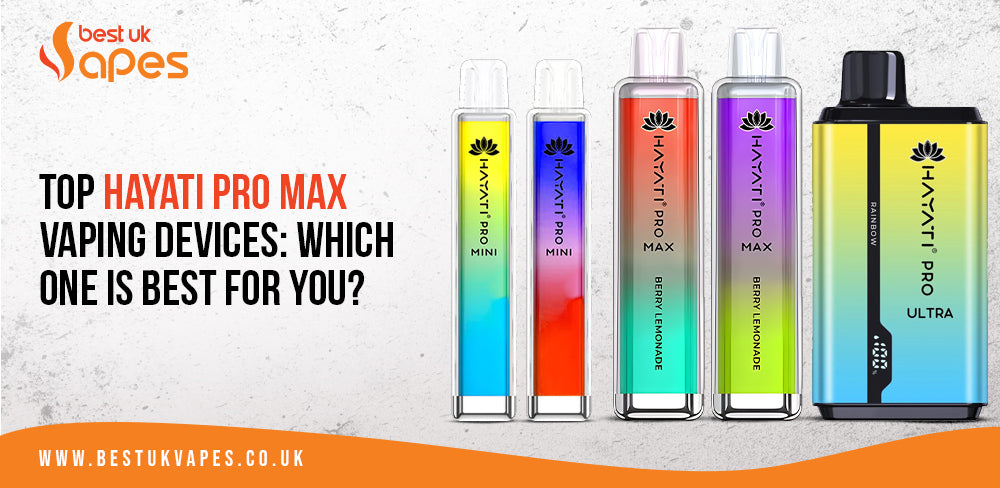 Top Hayati Pro Max vaping devices: Which one is best for you?